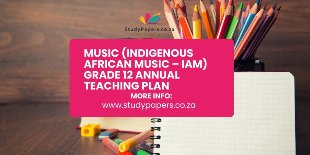 Music (Indigenous African Music - IAM) Grade 12 Annual Teaching Plan ...